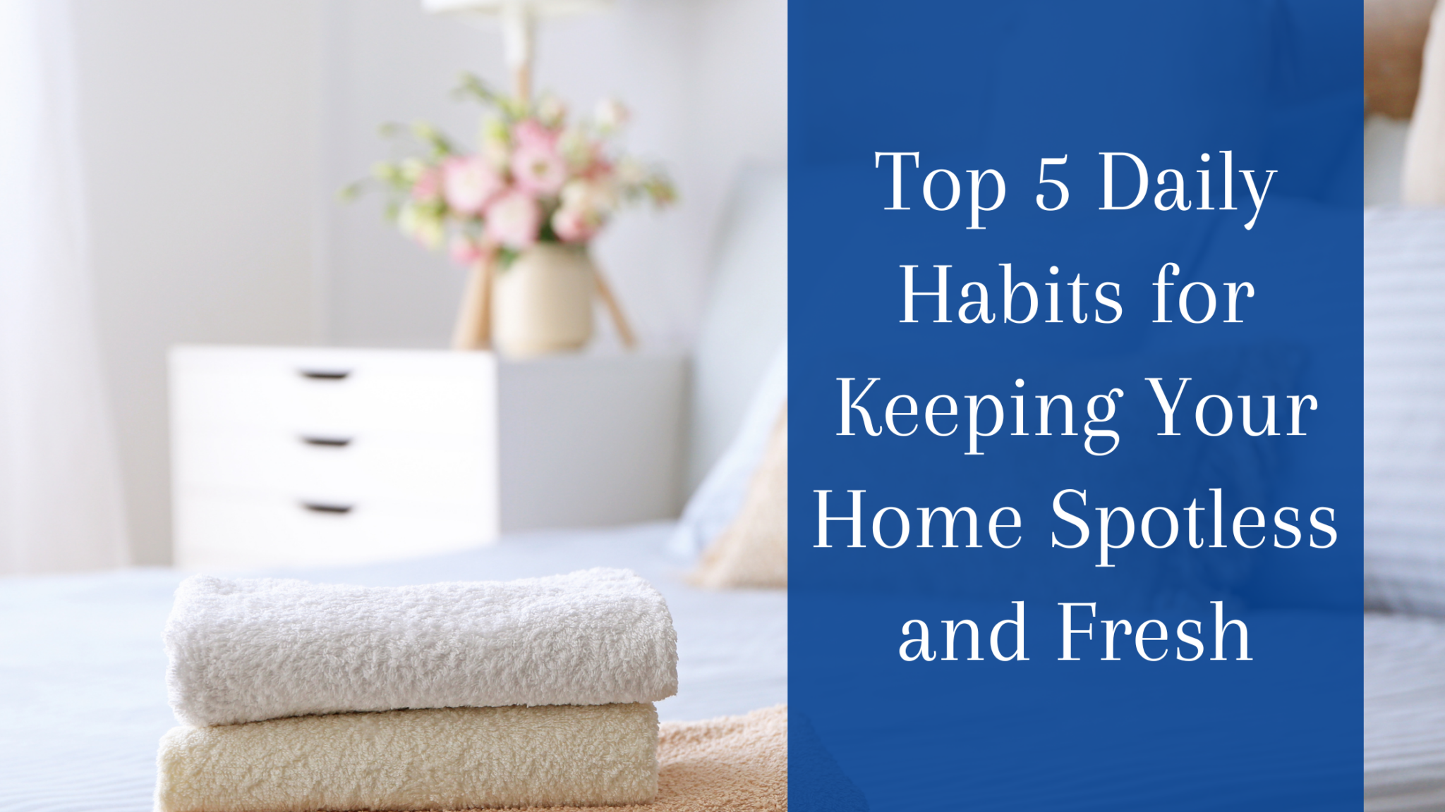 Top 5 Daily Habits for Keeping Your Home Spotless and Fresh